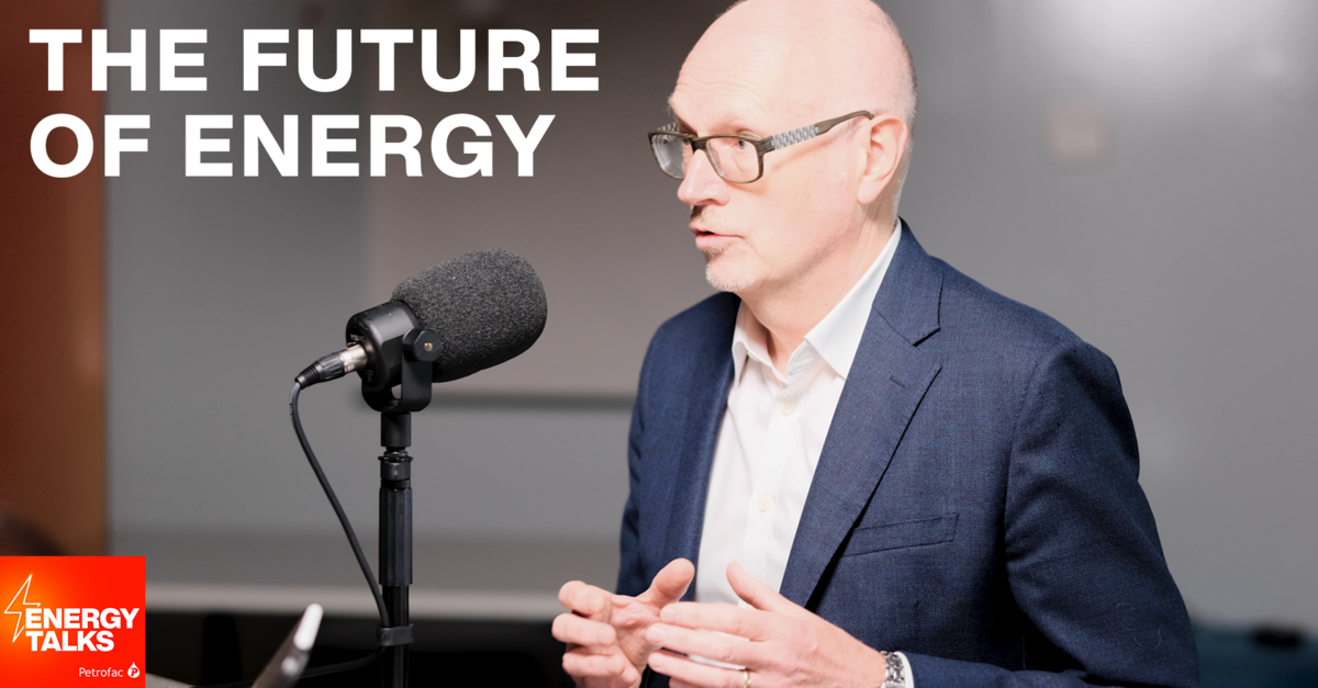 The future of energy | Energy Talks Podcast | Petrofac